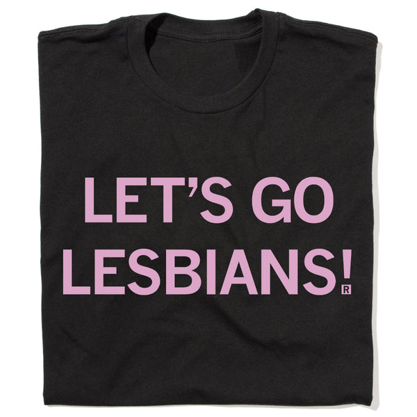 Let's Go Lesbians T-Shirt – RAYGUN