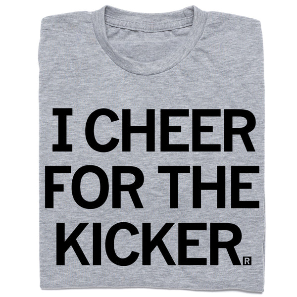 I Cheer For The Kicker T-Shirt – RAYGUN