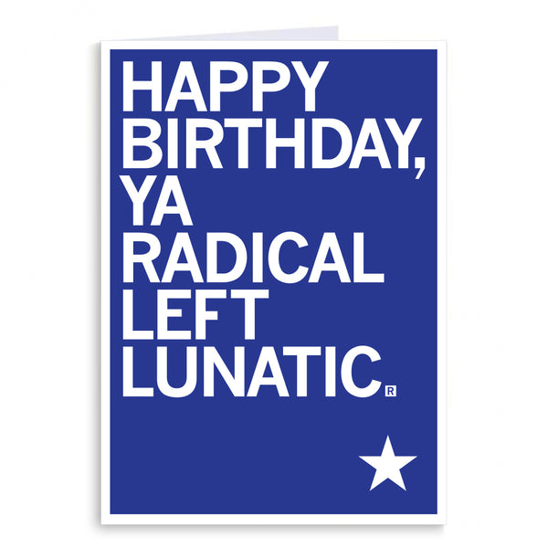 Happy Birthday Radical Left Lunatic Greeting Card – RAYGUN