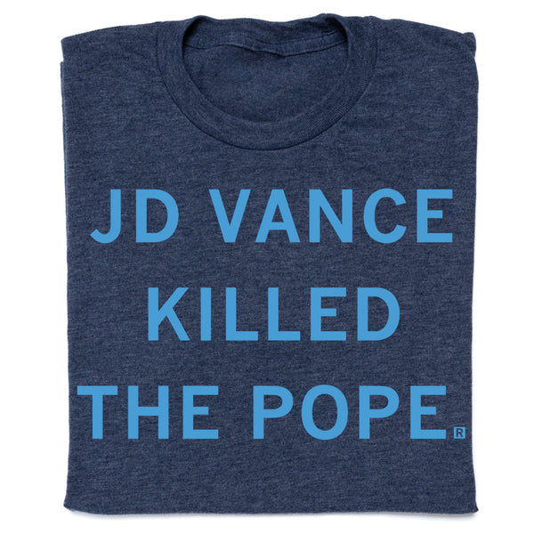 JD Vance Killed the Pope T-Shirt – RAYGUN