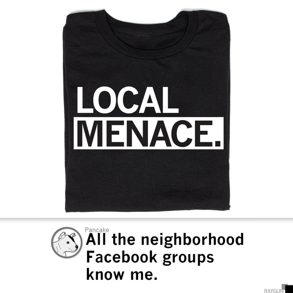 Local Menace T-Shirt – RAYGUN