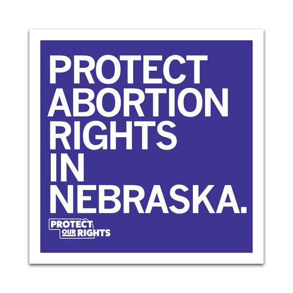 Protect Abortion Rights In Nebraska Sticker – RAYGUN