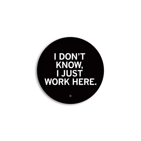 I Just Work Here Mini Circle Sticker – RAYGUN