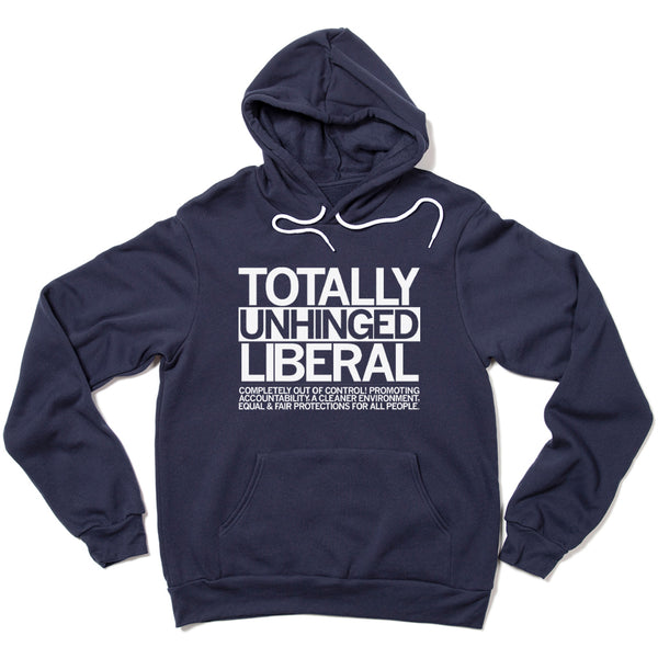 Totally Unhinged Liberal Pullover Hoodie – RAYGUN