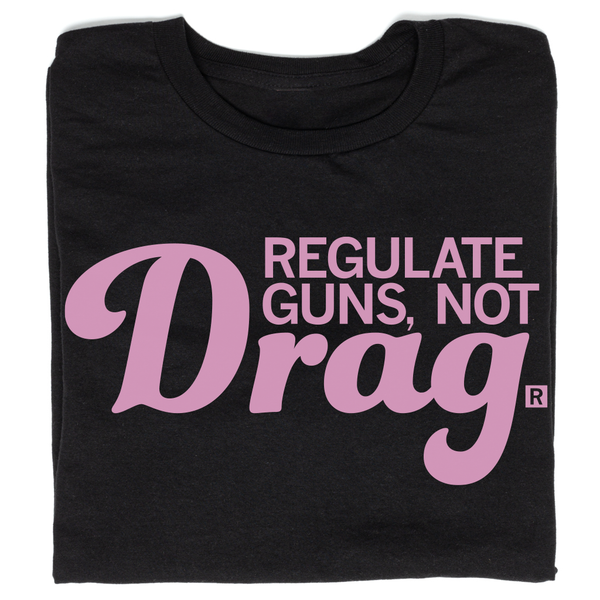 Regulate Guns Not Drag T-Shirt – RAYGUN